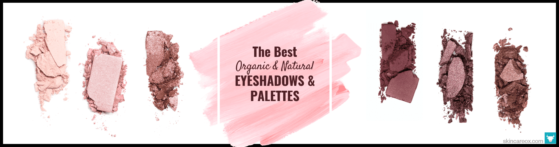 15 Stunning Natural & Organic Eyeshadows + Palettes of 2019 - Skin Care Ox