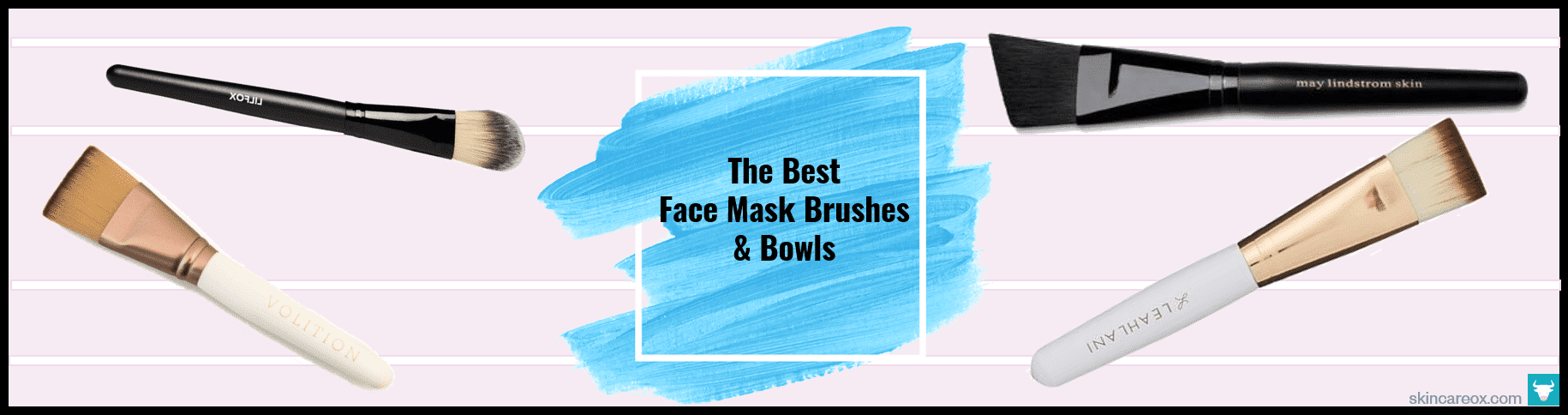 14 Best Face Mask Brushes, Applicators, & Mask Bowls of 2019 - Skin Care Ox